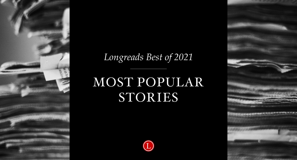 Our Most-Read Longreads Originals of 2021 - Longreads